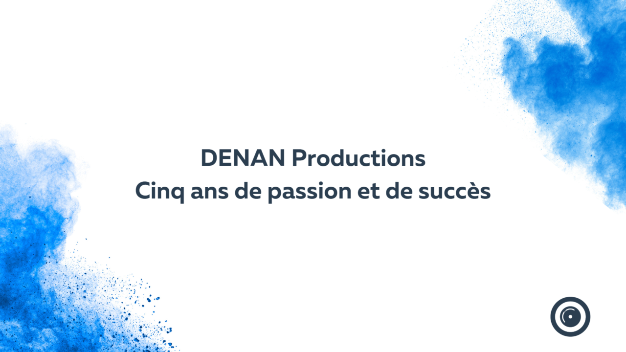 DENAN Productions : Cinq ans de passion et de succès